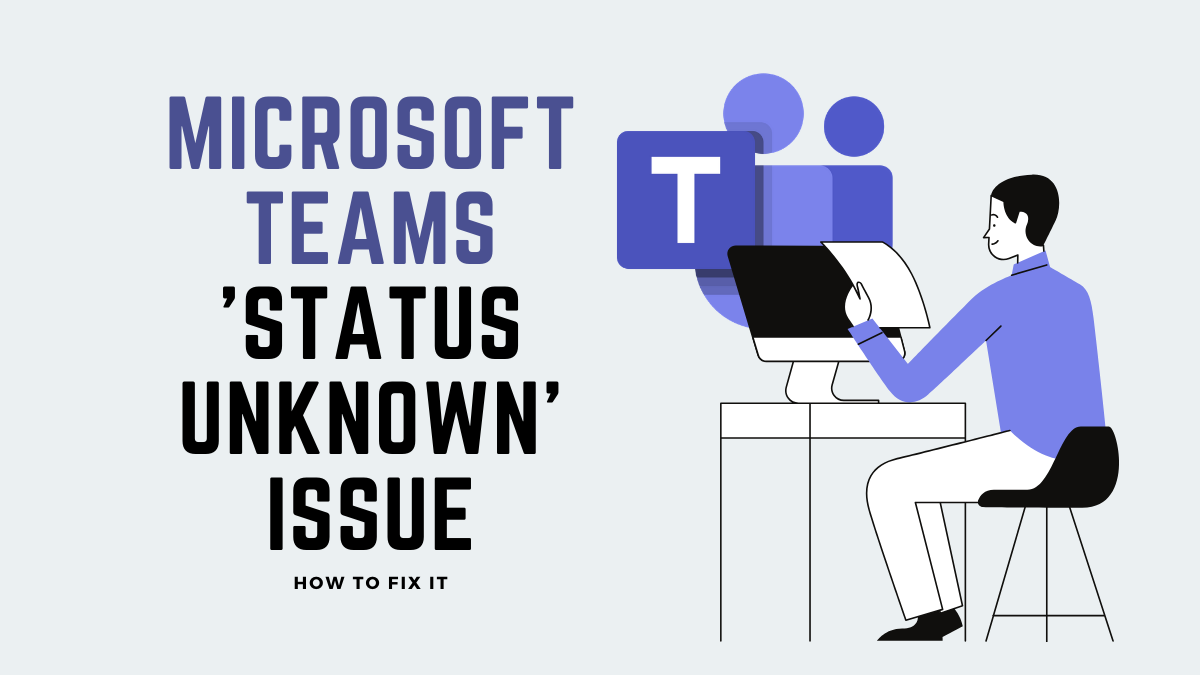 How to fix Microsoft Teams 'Status Unknown' issue