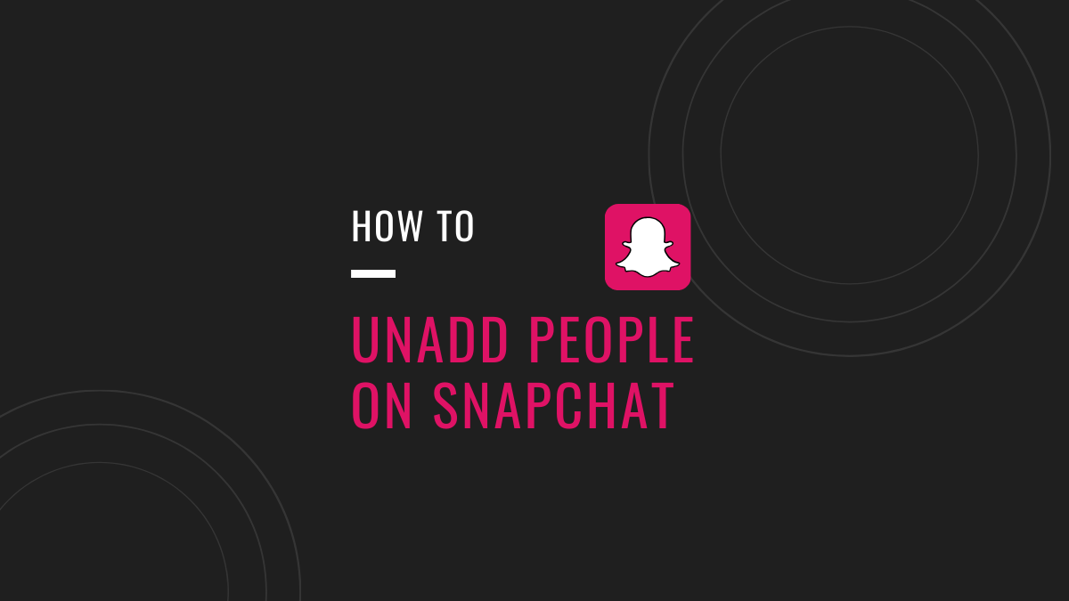How to unadd people on Snapchat? What happens if you unadd?