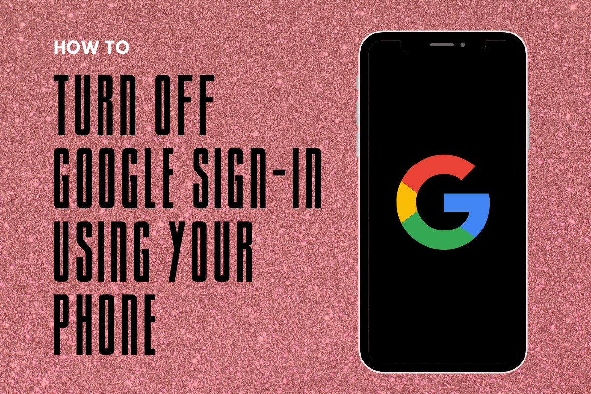 How to turn off Google sign in using your phone