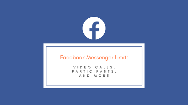 Facebook Messenger limits: Maximum participants, time limit, and more