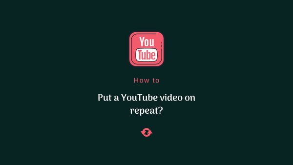 How to put a YouTube video on repeat? 6 easy methods you can use!